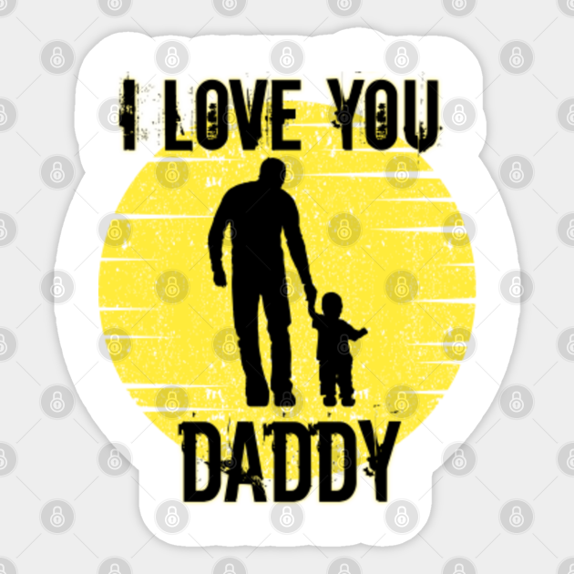 I Love You Daddy I Love You Dad Sticker Teepublic
